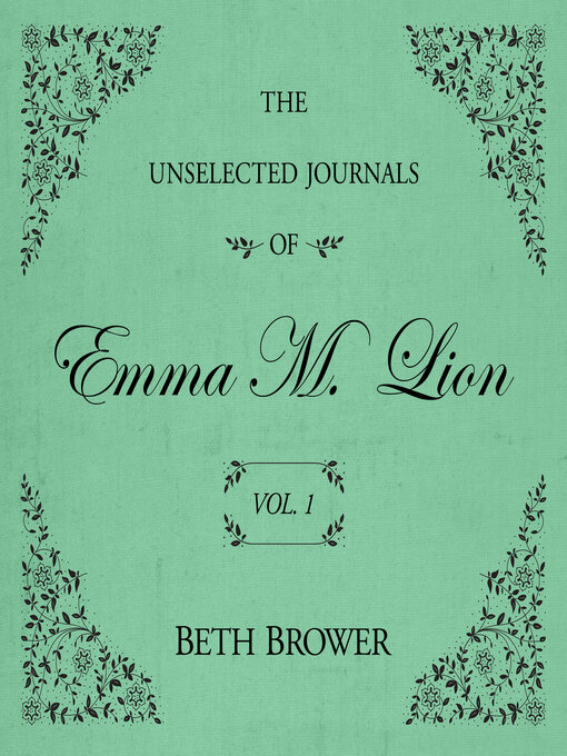 The Unselected Journals of Emma M. Lion, Volume 1 - OC Public Libraries - OverDrive